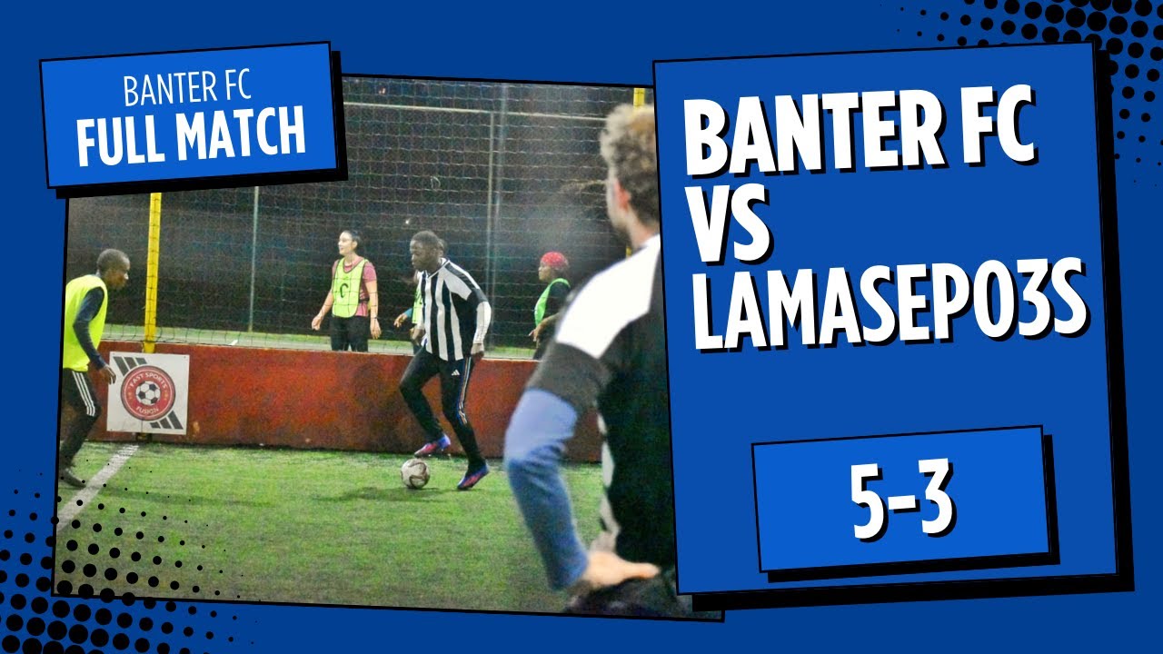 Banter FC vs LaMaSePo3s (Full Match: 5-3 Win) - YouTube
