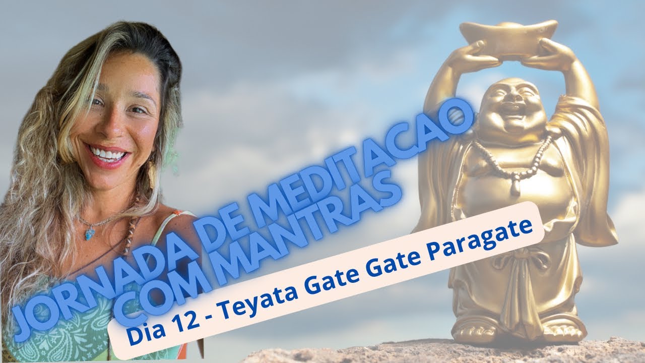 Dia 12 Teyata Gate Gate Paragate (Sabedoria) - Jornada de meditação com ...