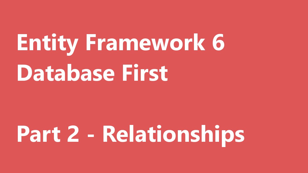 C Entity Framework 6 Database First Part 2 Foreign Keys And Relationships Youtube