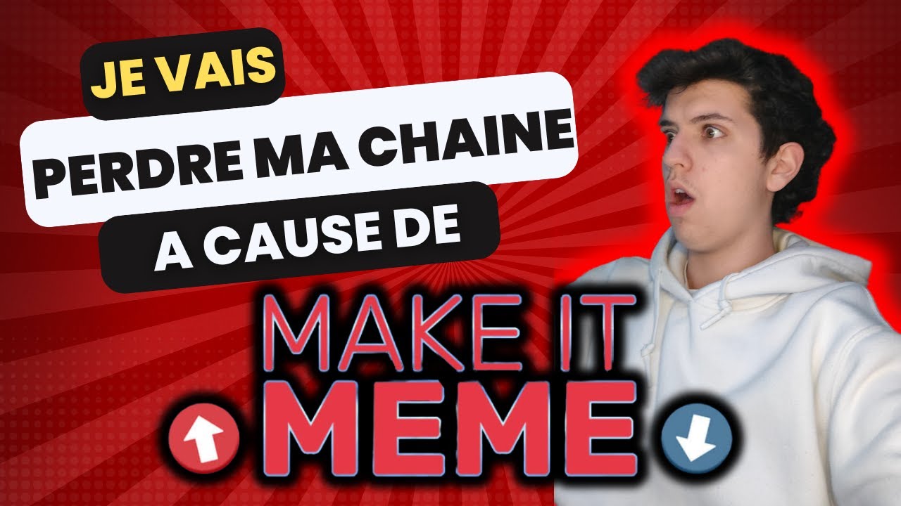 JE VAIS PERDRE MA CHAÎNE a cause de Make It Meme ! - YouTube