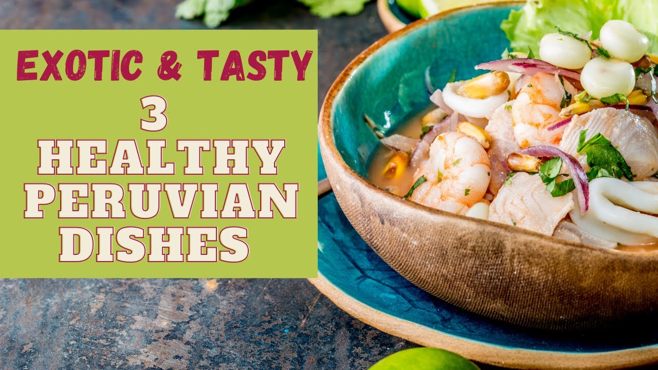 Exotic and Tasty 3 Healthy Peruvian Dish - YouTube