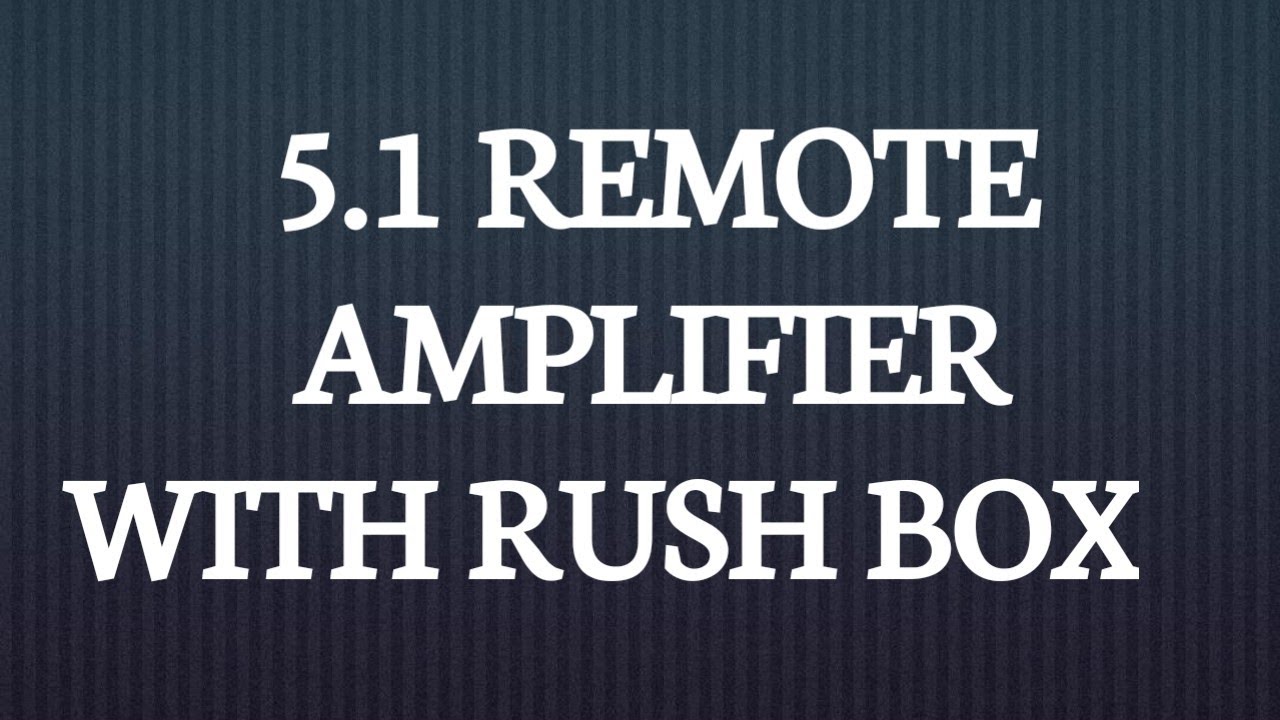 5.1 Remote Amplifier With Rush Box - YouTube