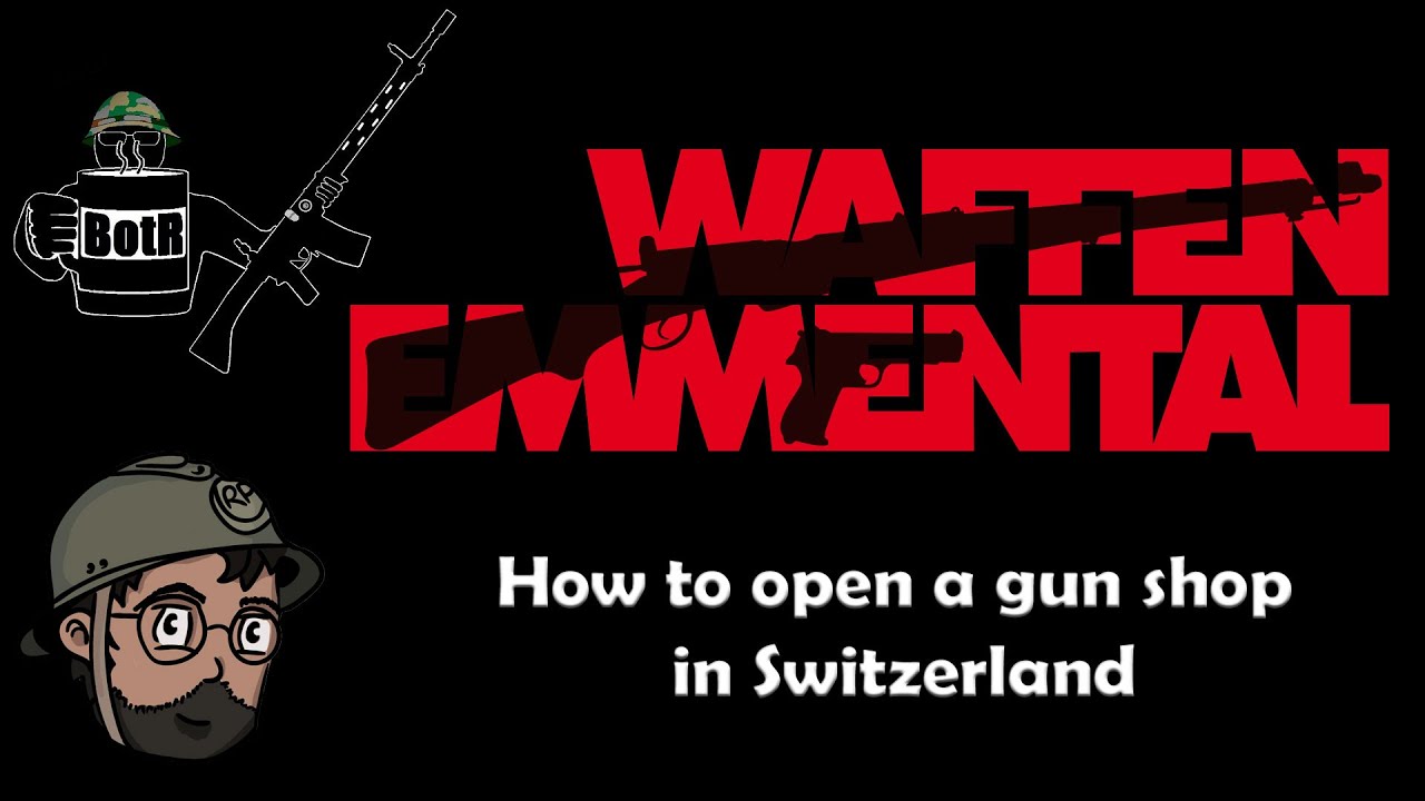 How to open a gunshop in Switzerland - YouTube