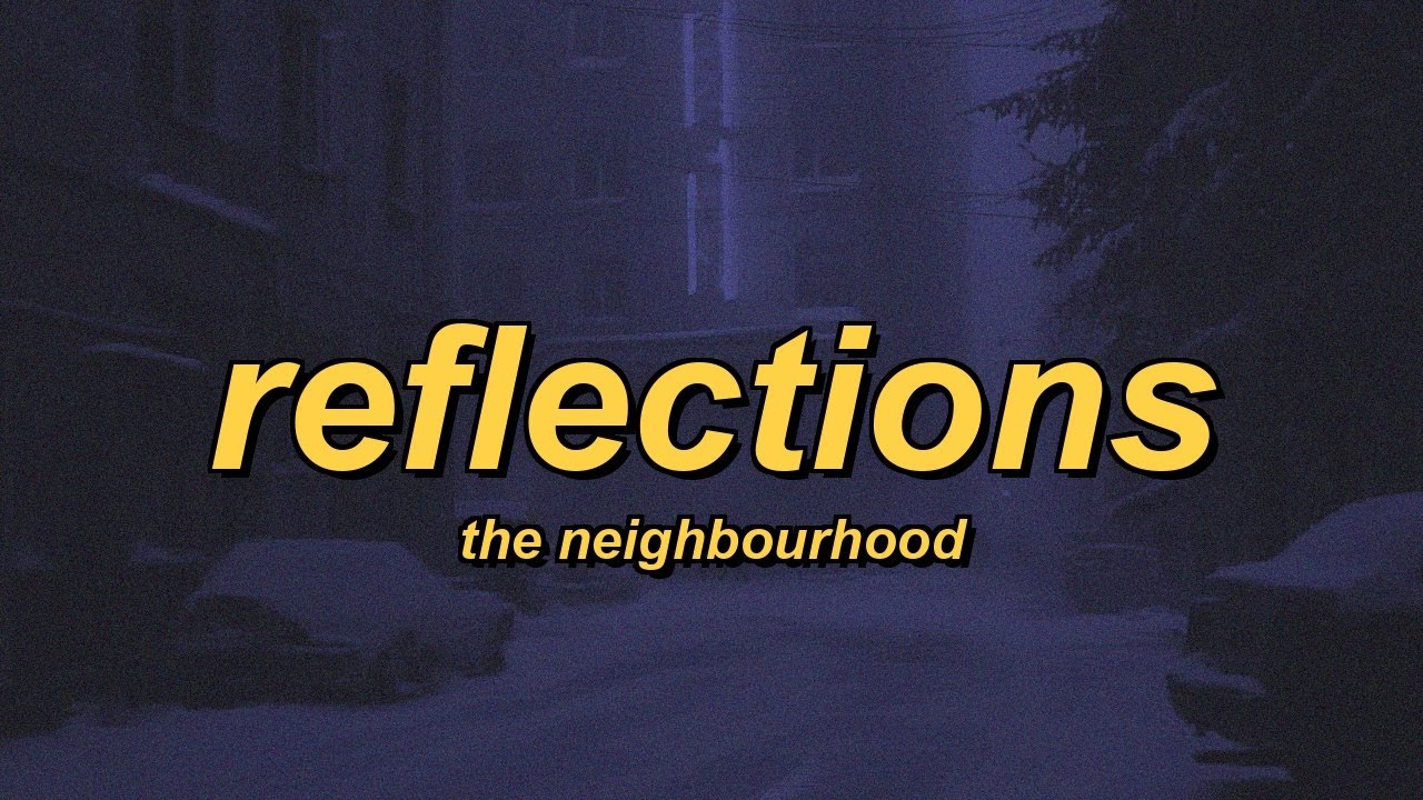 The Neighbourhood - Reflections (lyrics) - YouTube