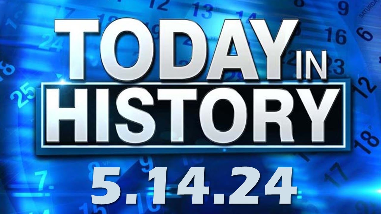 Today in History --- Tuesday, May 14, 2024 - YouTube