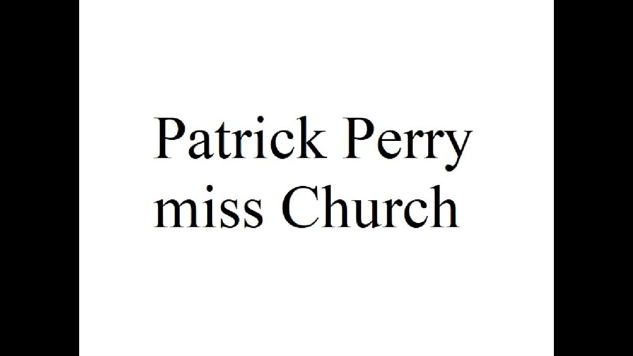 Patrick Perry miss Church - YouTube