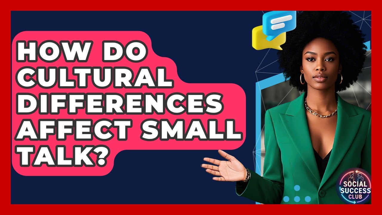 How Do Cultural Differences Affect Small Talk? - Social Success Club ...