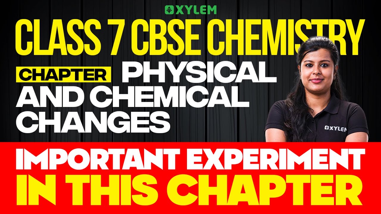 Class 7 CBSE Chemistry | Chapter: Physical And Chemical Changes | Xylem ...