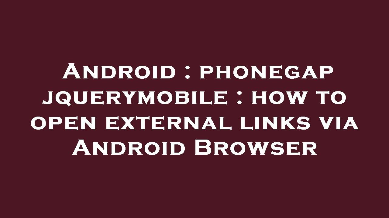 Android Phonegap Jquerymobile How To Open External Links Via