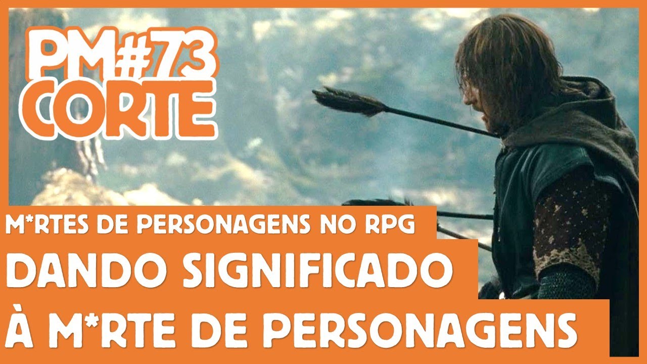 DANDO SIGNIFICADO À M*RTES DE PERSONAGENS DE RPG | PM73 - YouTube