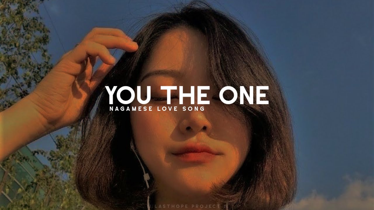 Nagamese love song || You The One || Lasthope Project || An Original ...