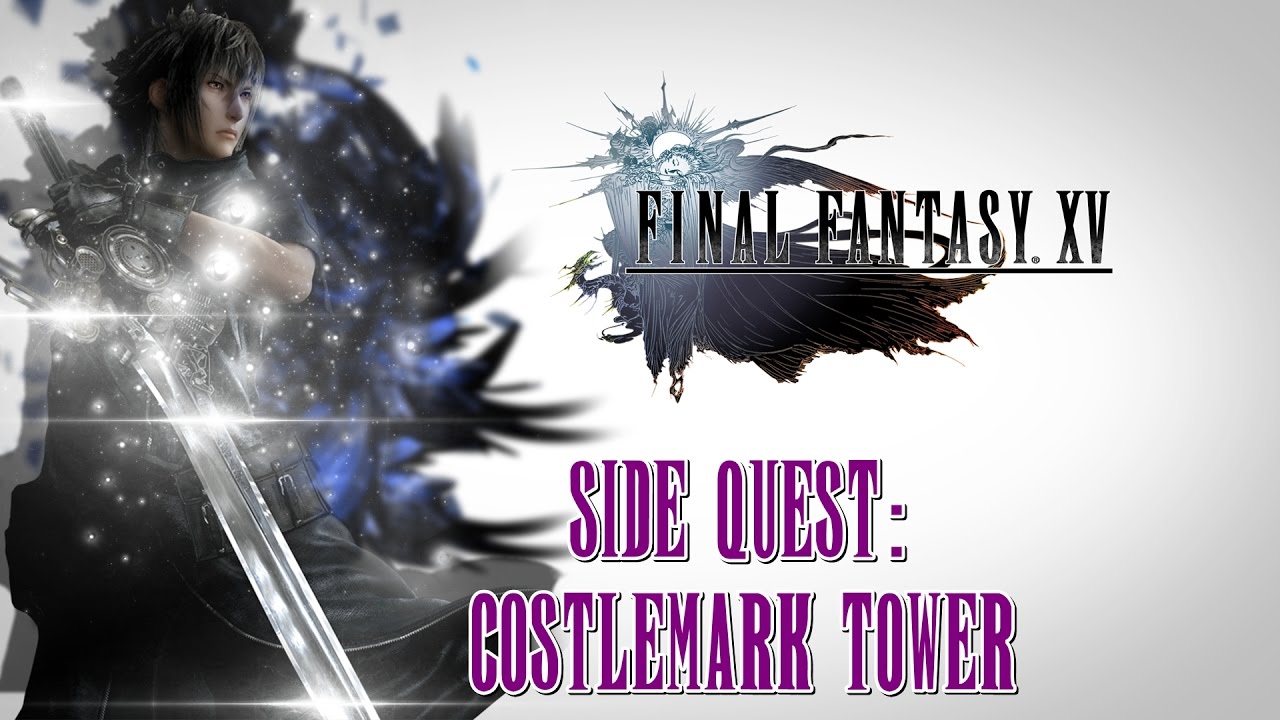 Final Fantasy XV ★ Side Quest: Costlemark Tower [Walkthrough] - YouTube