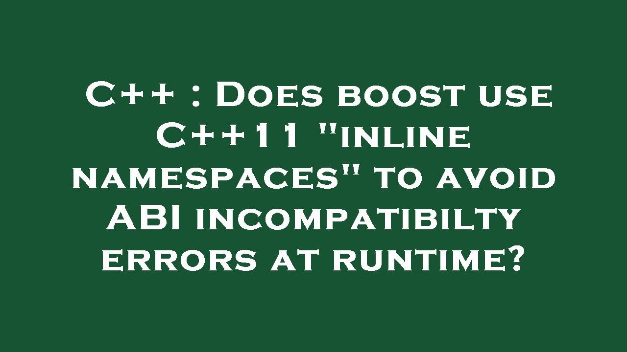 C++ : Does boost use C++11 "inline namespaces" to avoid ABI incompatibilty errors at runtime ...