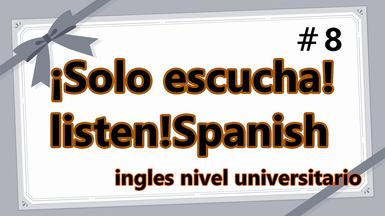 ¡Solo escucha!ingles nivel universitario listen!Spanish#8 - YouTube