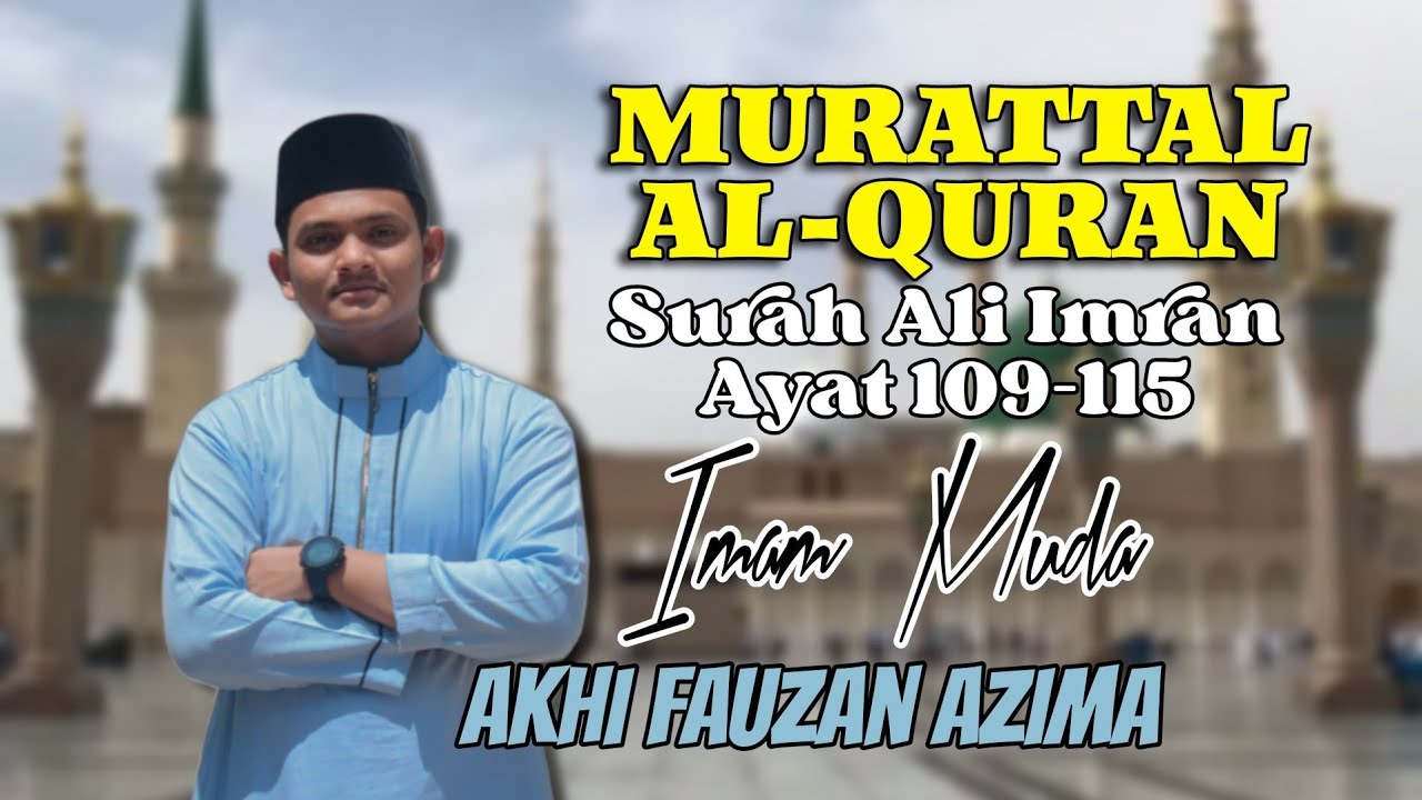 Murattal Al-Quran Akhi Fauzan Azima || Surah Ali Imran ayat 109 - 115 ...