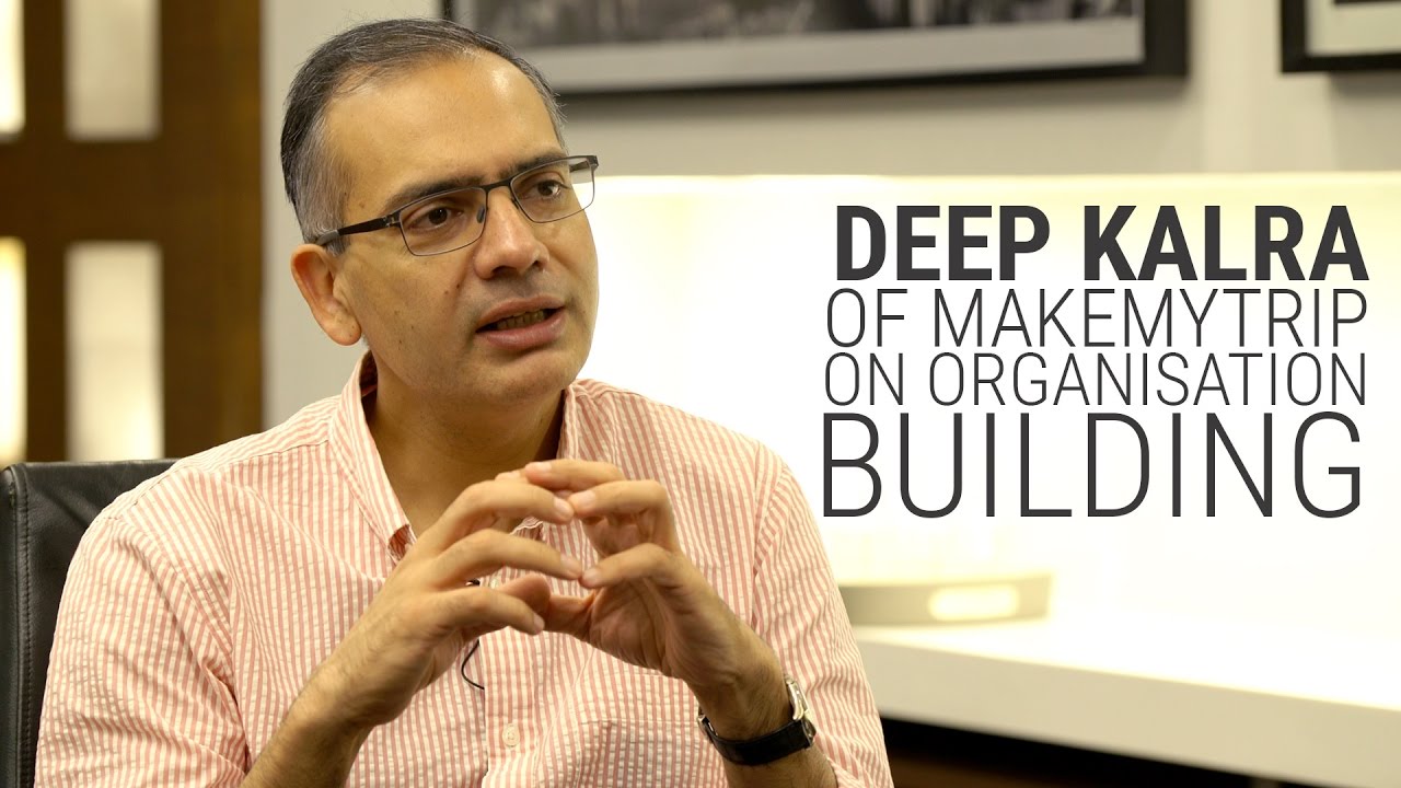 Deep Kalra of Makemytrip on organisation building - YouTube