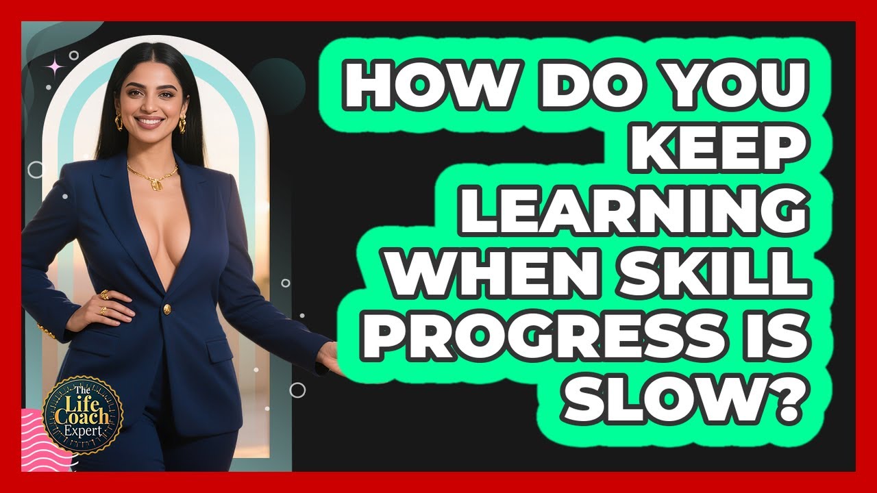 How Do You Keep Learning When Skill Progress Is Slow? - The Life Coach ...