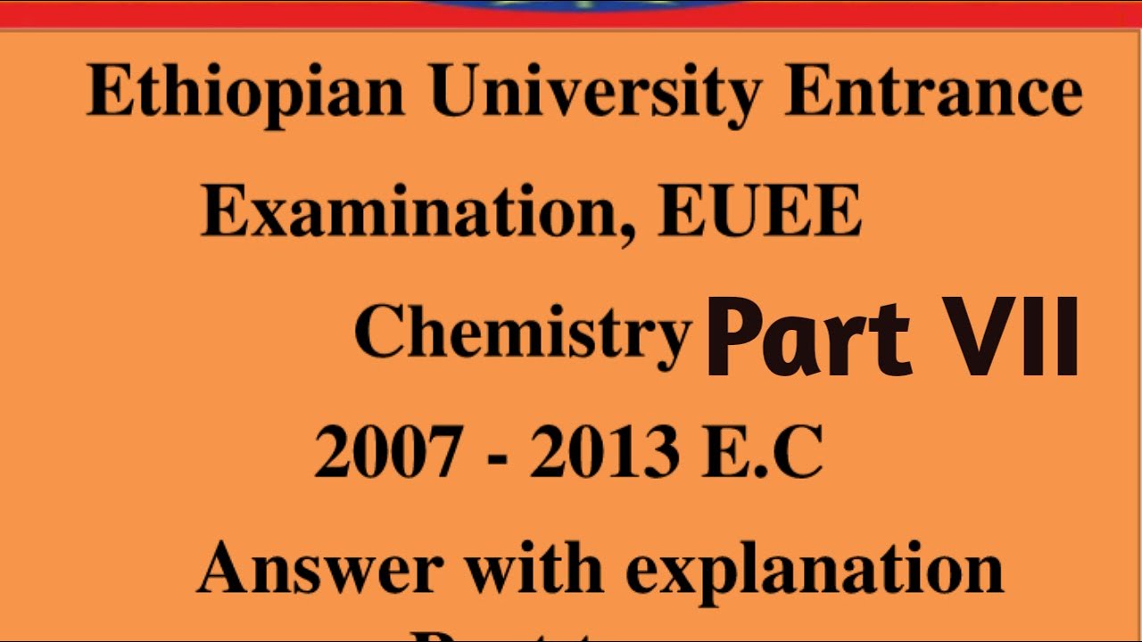#EUEE, Chemistry, from 2007-2013 E.C, answer with explanation Part VII ...