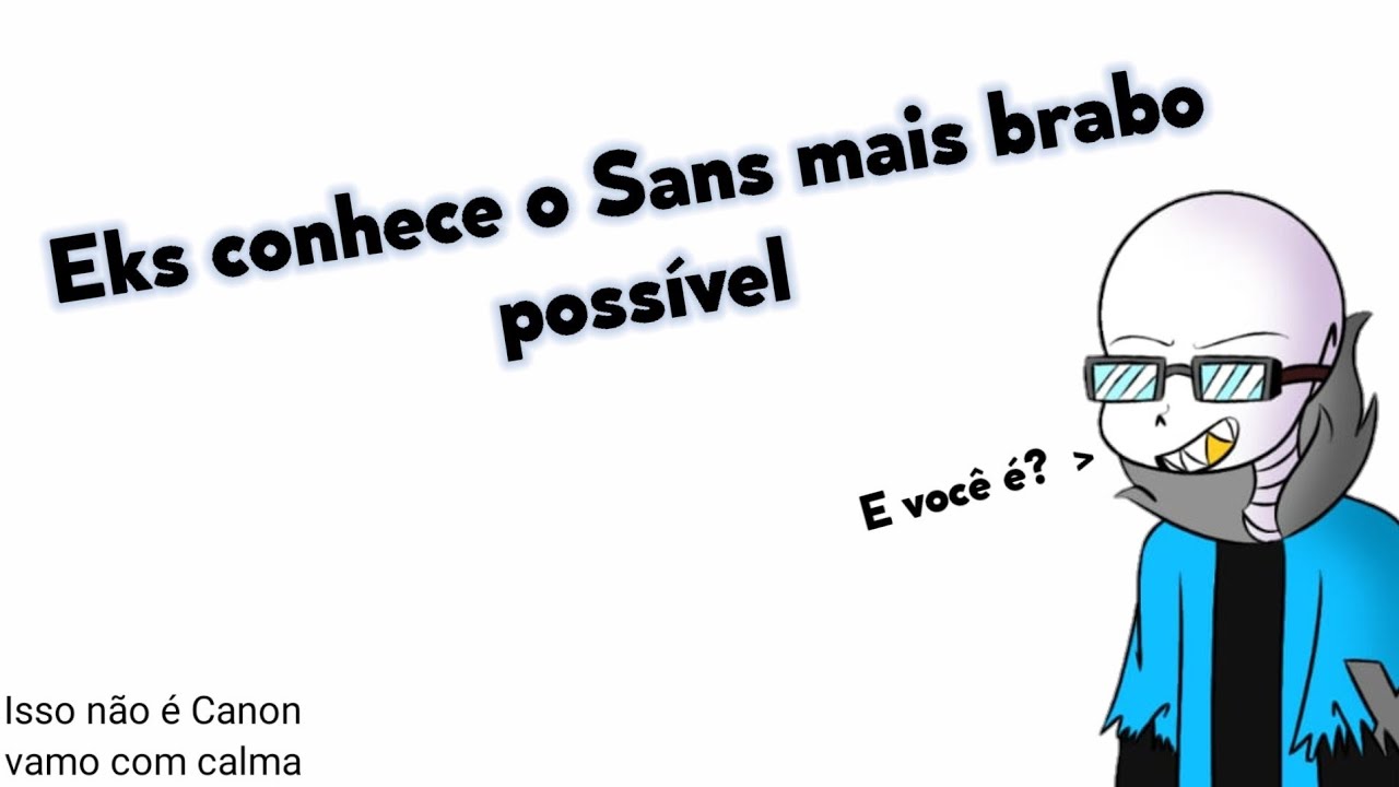 Eks conhece o Sans mais BRABO das AUs - YouTube