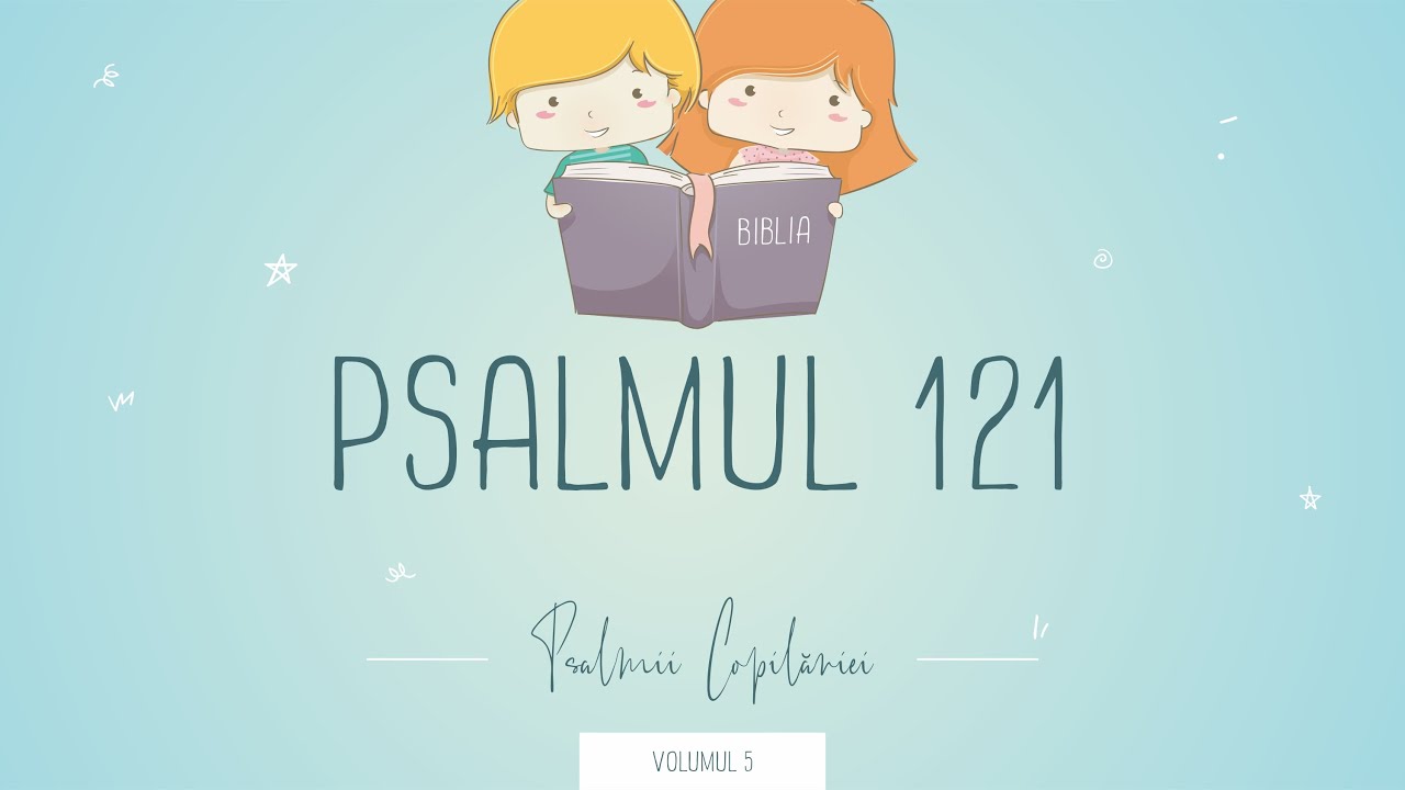 Psalmii Copilăriei - Psalmul 121 - YouTube