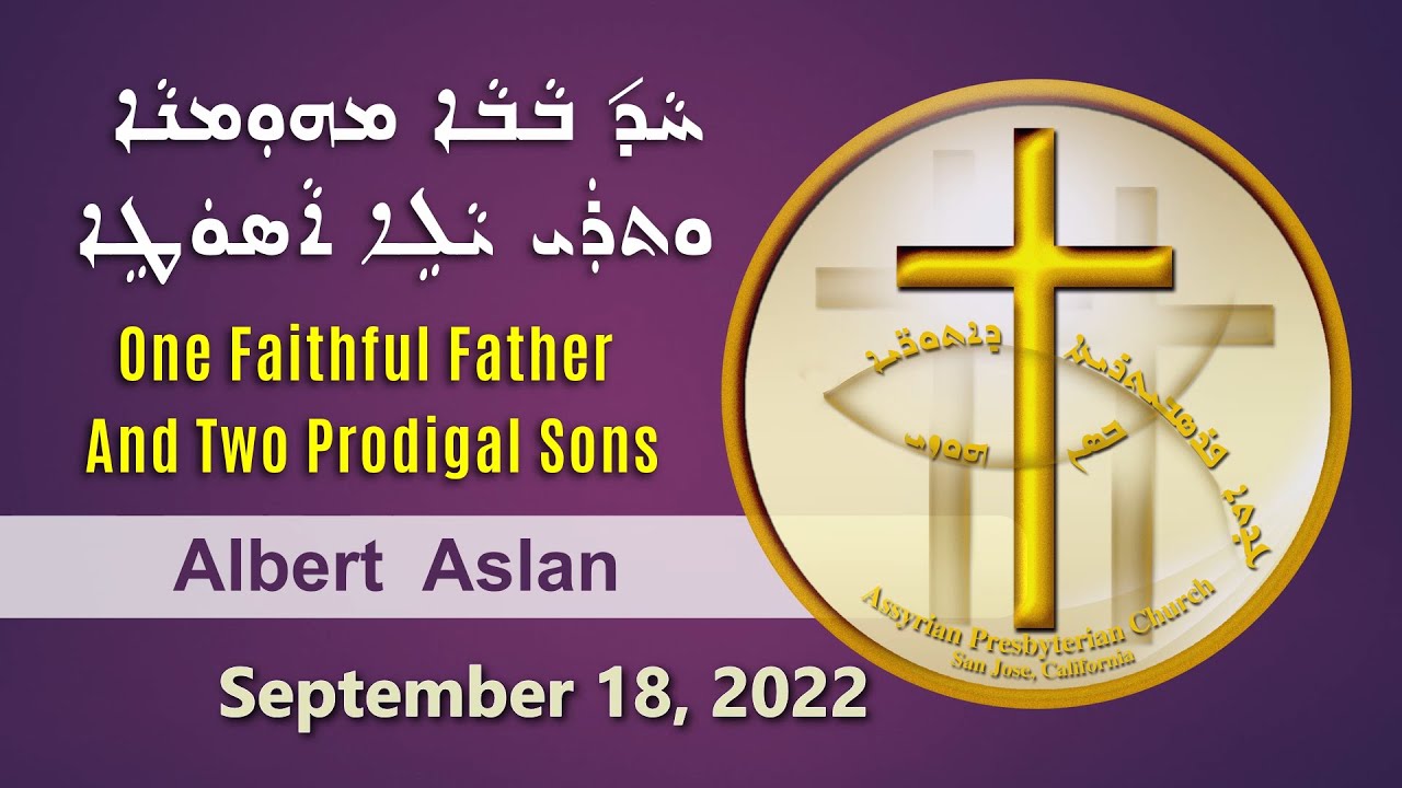 2022-09-18 - One Faithful Father and Two Prodigal Sons - Albert Aslan ...