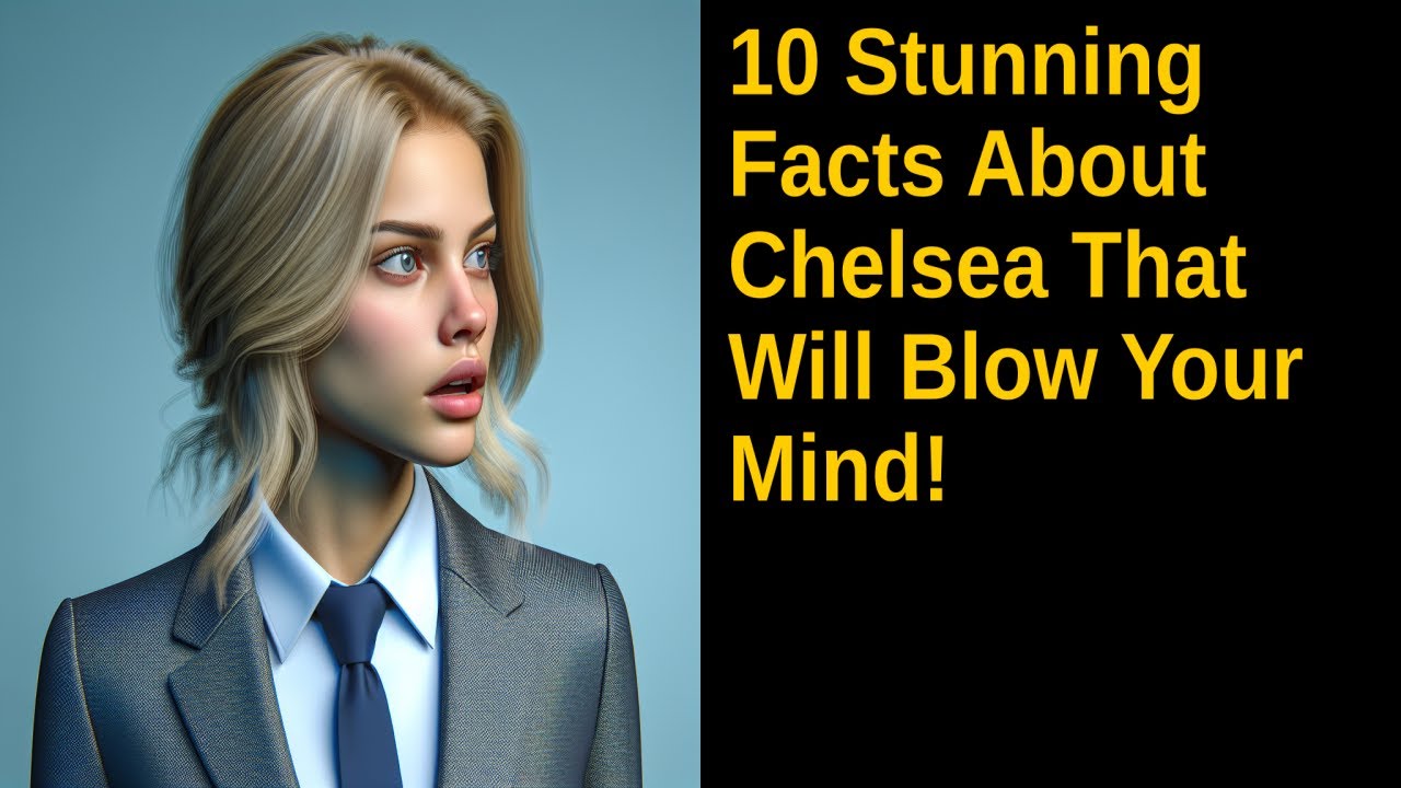 10 Stunning Facts About Chelsea That Will Blow Your Mind! - YouTube