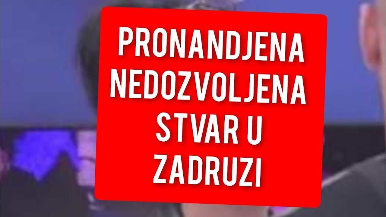 PRONAĐENA NEDOZVOLJENA STVAR U ZADRUZI - KRAJ - YouTube