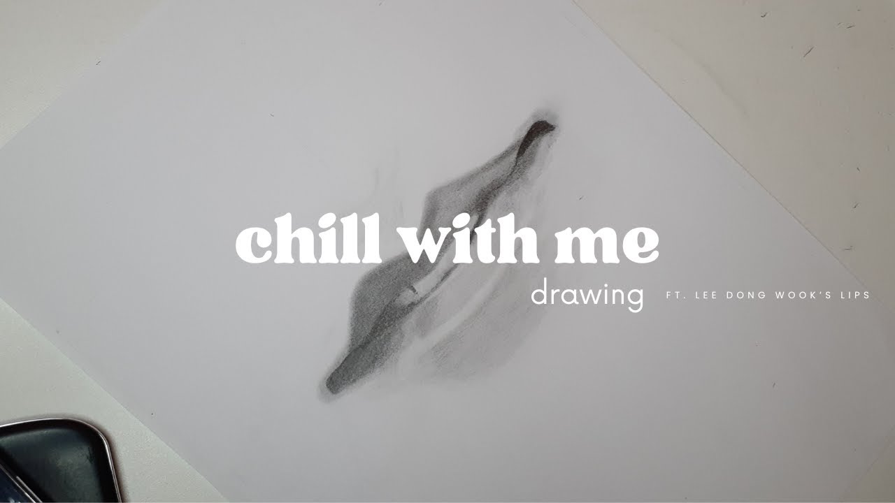 chill and draw with me: mesmerizing pencil drawing of lips ft. Lee Dong ...