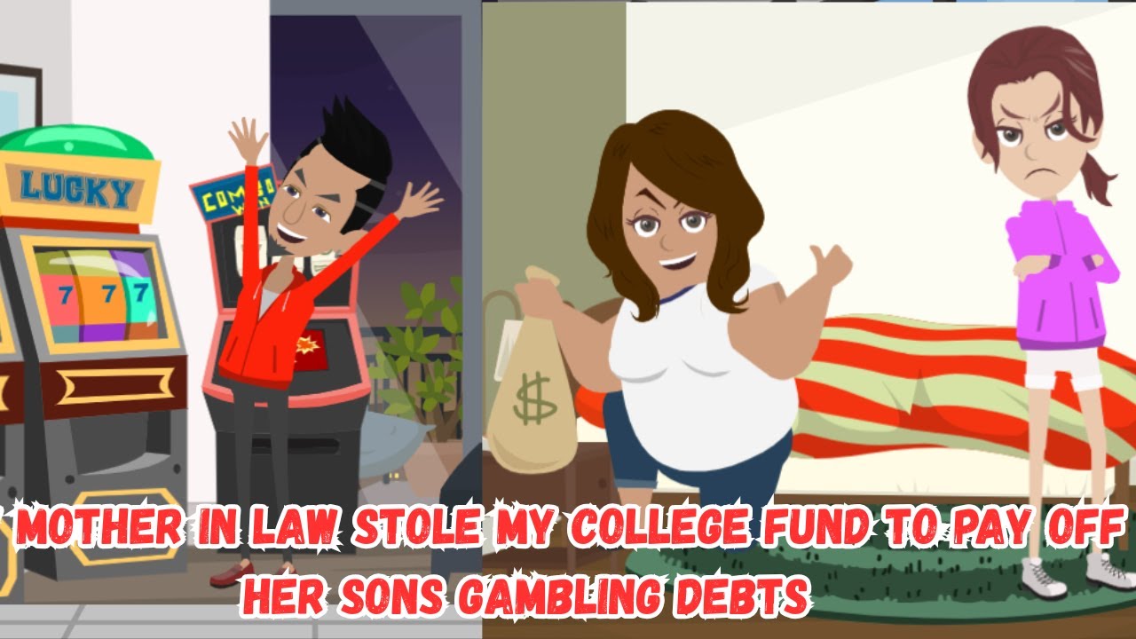 My MOTHER In Law STOLE My COLLEGE FUND to Pay Off Her Sons Gambling ...