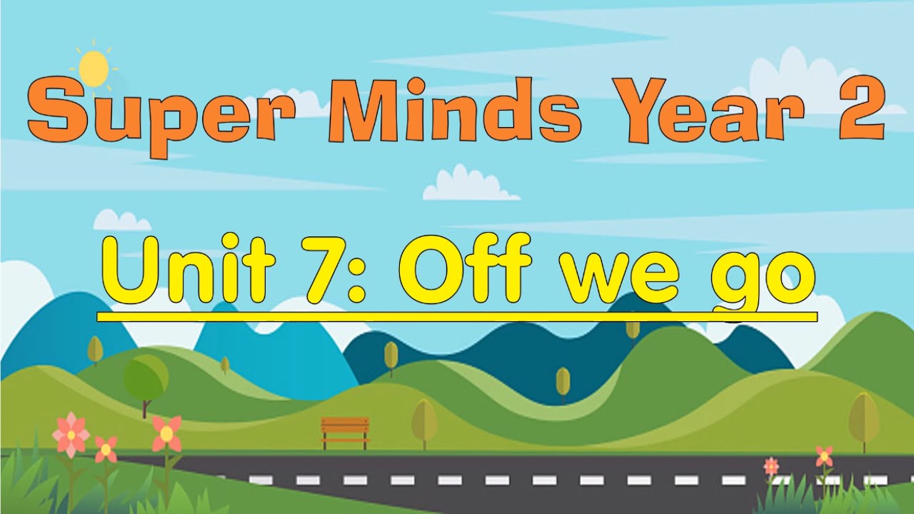 Super Minds 2 Unit 7: Off we go (Student's book and Workbook page 84 ...