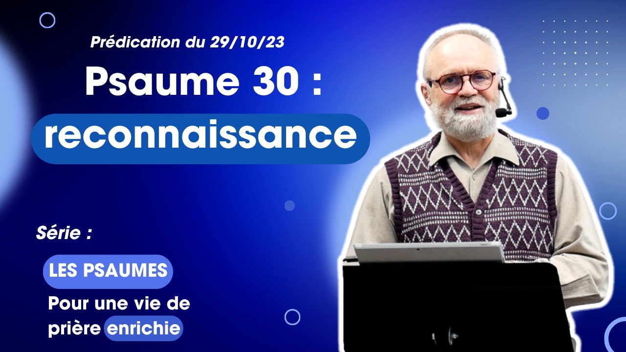 Psaume 30 Reconnaissance I Prédication du 29.10.2023 - YouTube
