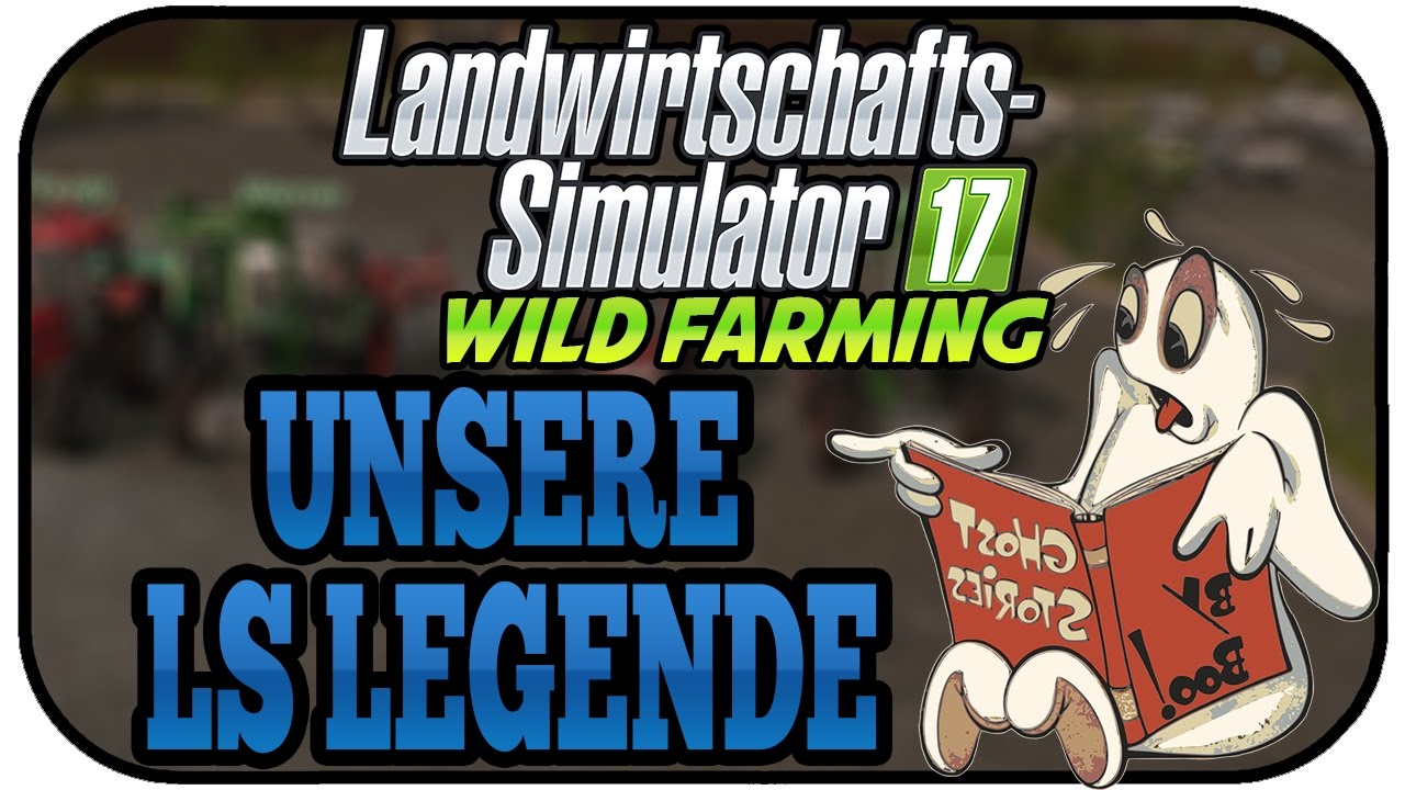 LS17 Wild Farming #07 - Unsere LS Legende - Landwirtschaft Simulator 17 ...