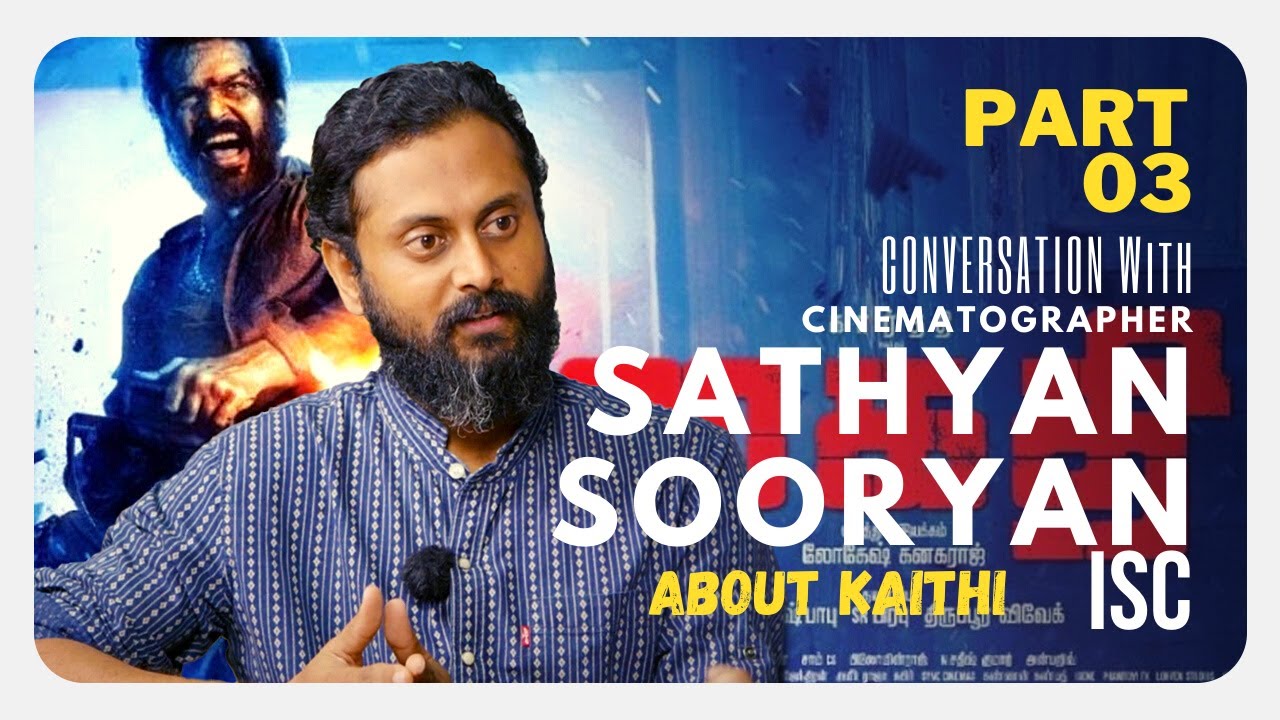 03 | CONVERSATION With DOP Sathyan Sooryan. ISC | Kaithi | Master - YouTube