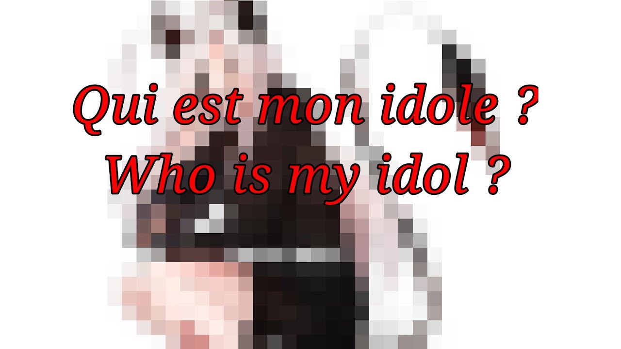 Qui est mon idole / Who is my idol - YouTube