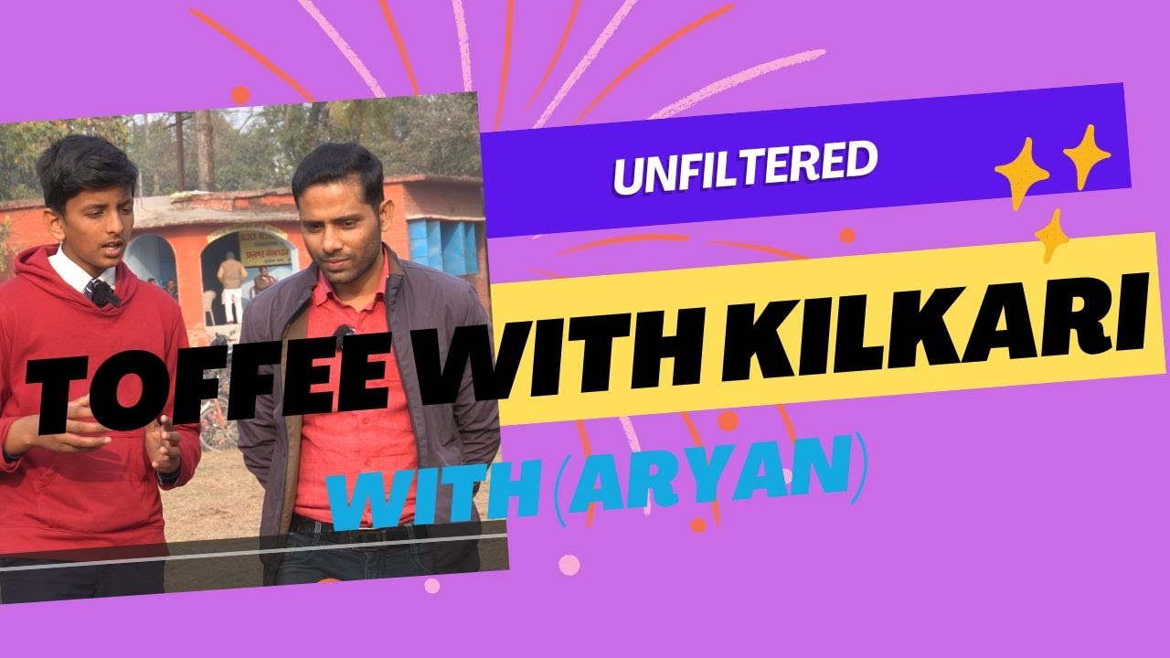 Toffee with KILKARI II Unfiltered II with Aryan (Student of Aadarsh ...