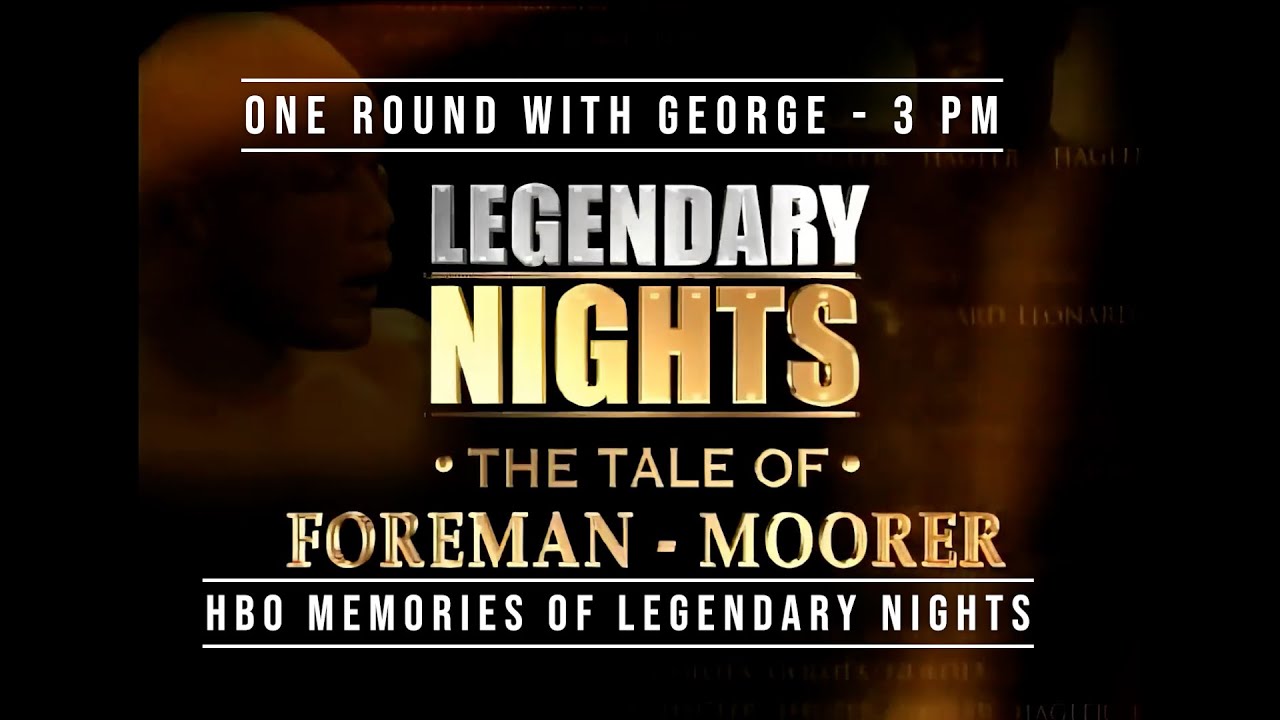 FOREMAN VS MOORER - MY LEGENDARY NIGHTS HBO MEMORIES - YouTube