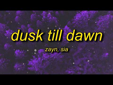ZAYN & Sia - Dusk Till Dawn (Lyrics)