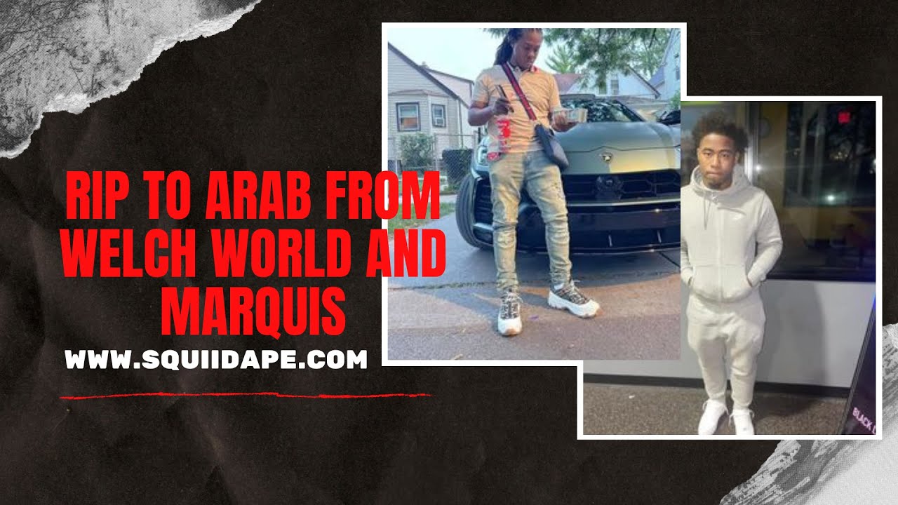 RIP to ARAB G from WELCH WORLd and MARQUIS: both k**lled in the same ...