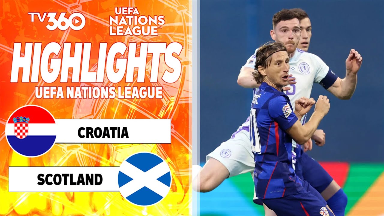HIGHLIGHTS CROATIA VS SCOTLAND: CĂNG THẲNG TỚI TỪNG GIÂY CROATIA NGƯỢC ...