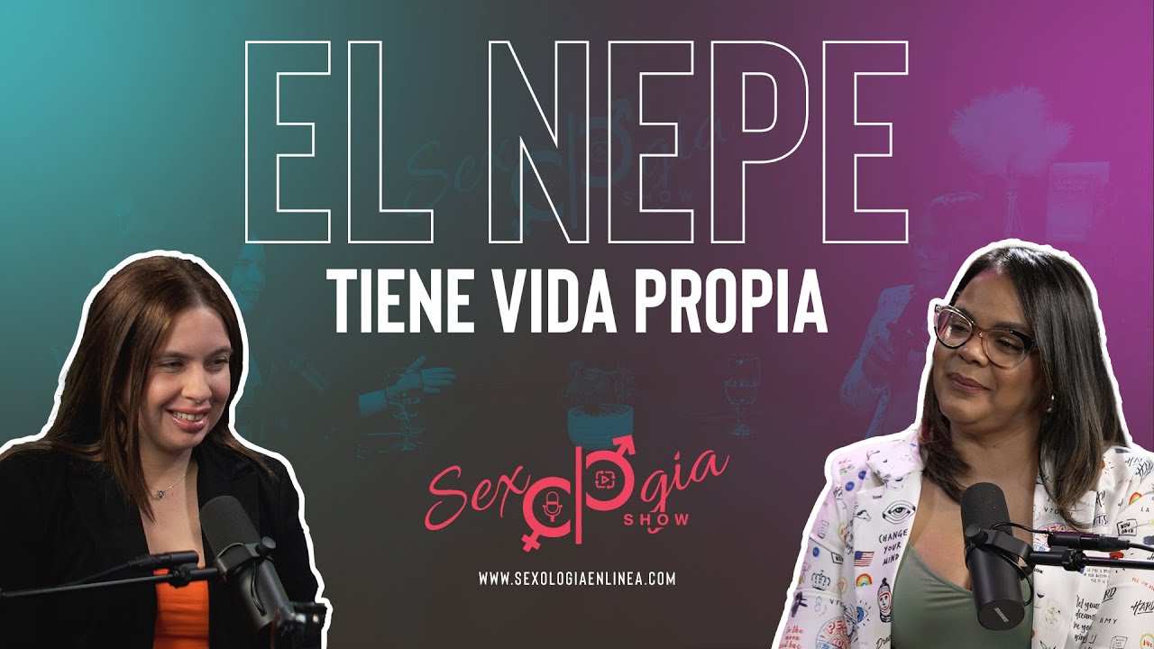 El NEPE tiene vida propia | Sexologia Show - YouTube