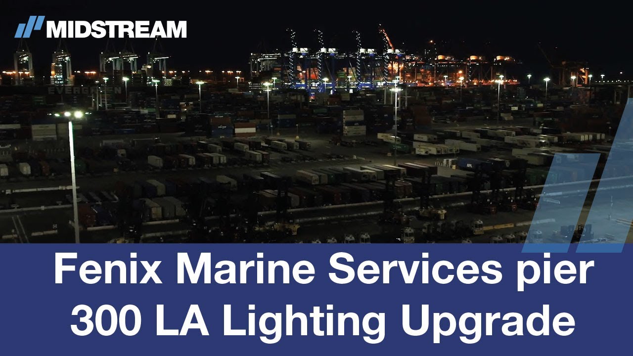 Midstream Moments: LED Lighting Upgrade at Fenix Marine Services pier ...