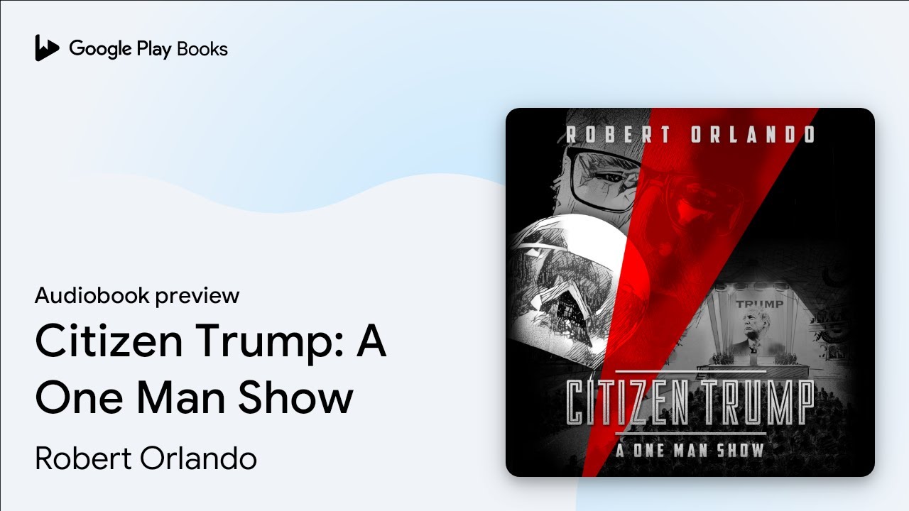 Citizen Trump: A One Man Show by Robert Orlando · Audiobook preview ...