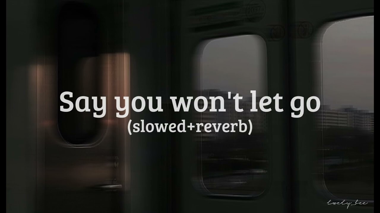 Say you won’t let go | Slowed+reverb | lovely_bee - YouTube