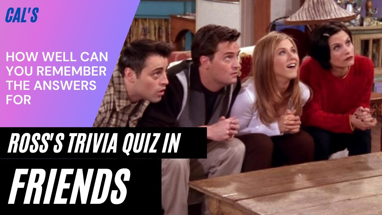 How well can you remember the answers for Ross's Trivia Quiz in ...