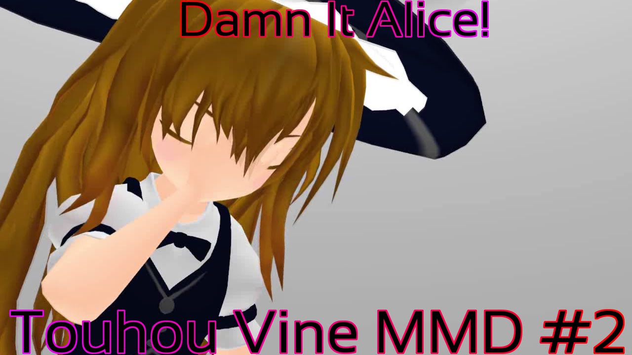 Touhou Vine #2 MMD (Damn It Alice!) [Featuring Dat Lynn!!] - YouTube