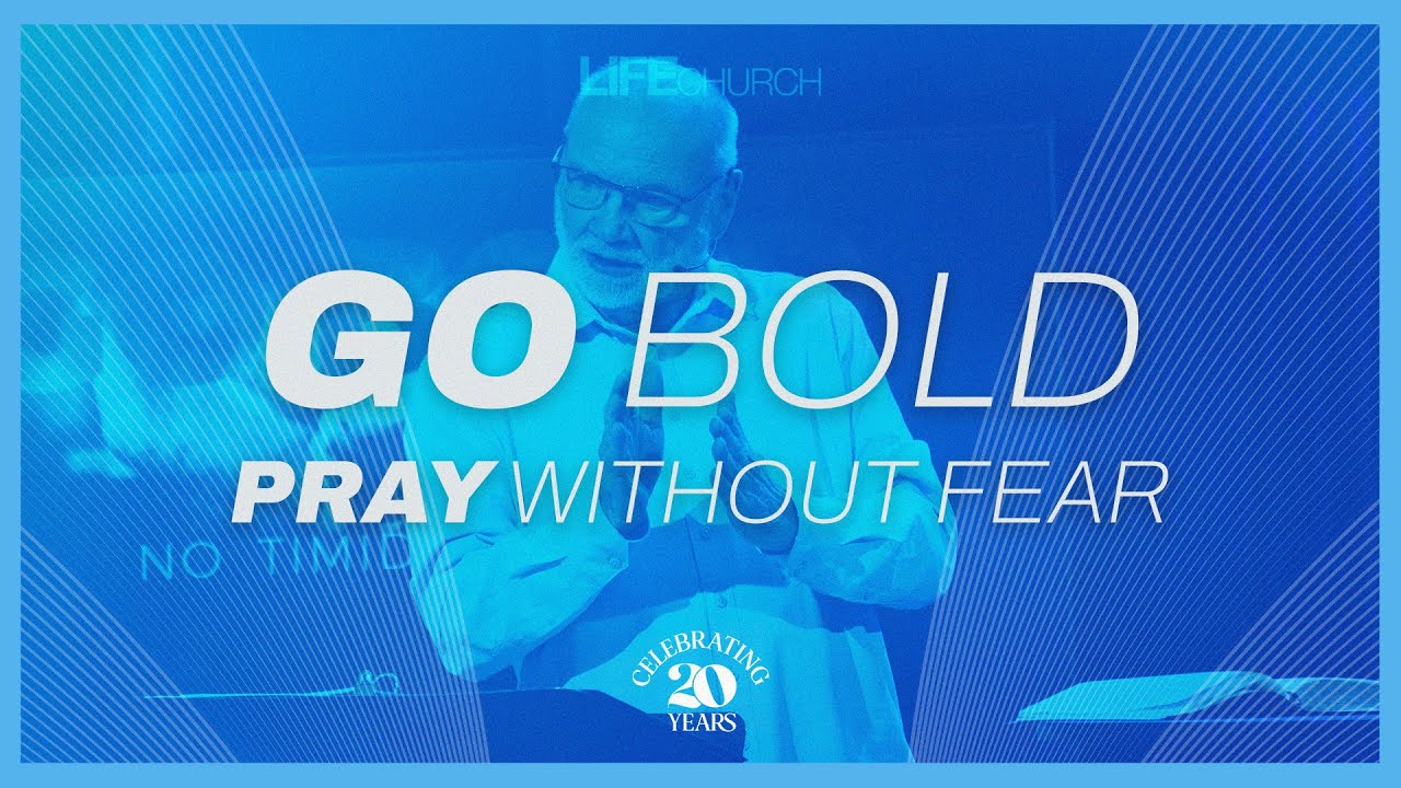 Go Bold: Stop Buttering God—Pray Without Fear | LIFEchurch Sunday ...
