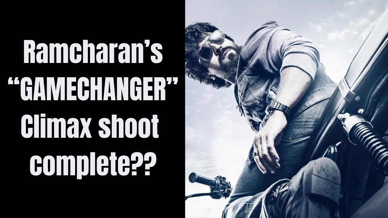 Gamechanger movie climax completed? | Ram Charan , Kiara Advani ...