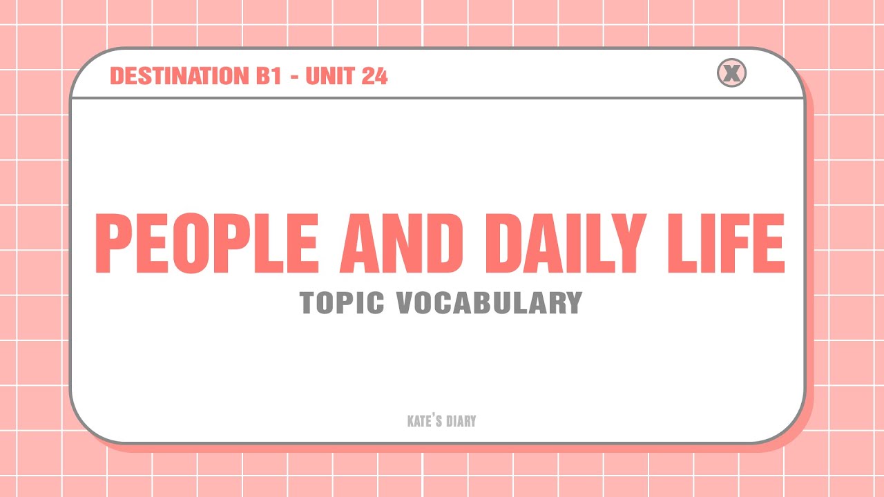 Topic Vocabulary: PEOPLE AND DAILY LIFE - Destination B1 - Unit 24 ...