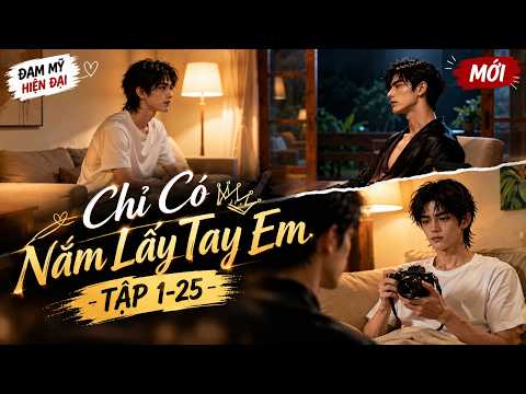 Phim Đam Mỹ || Chỉ Có Nắm Lấy Tay Em [Tập 1-25] | #bldrama
