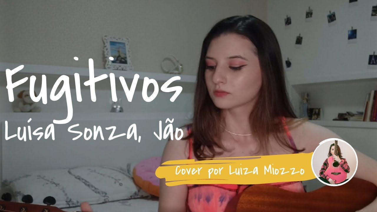 Fugitivos - Luísa Sonza, Jão | Luiza Miozzo cover - YouTube